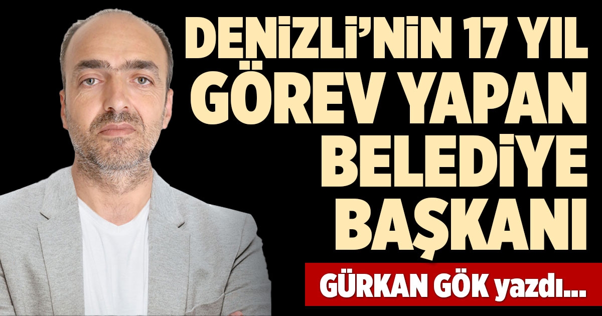DENİZLİ’NİN 17 YIL GÖREV YAPAN BELEDİYE BAŞKANI | Denizli Yeni Olay Haber
